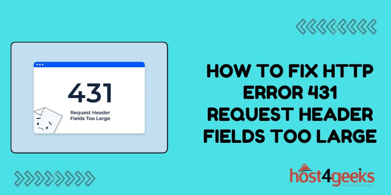 How To Fix HTTP Error 431 Request Header Fields Too Large | Host4Geeks LLC