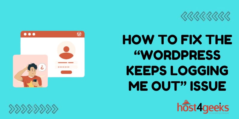 How to Fix the “WordPress Keeps Logging Me Out” Issue | Host4Geeks LLC