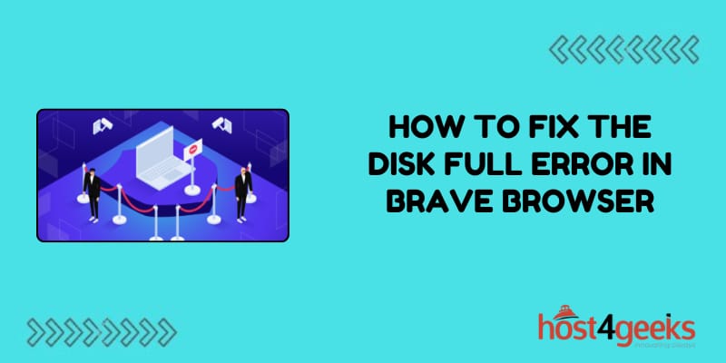 How To Fix the Disk Full Error in Brave Browser | Host4Geeks LLC How To Fix the Disk Full Error in Brave Browser | Host4Geeks LLC