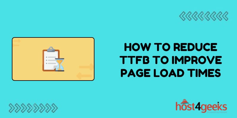 How to Reduce TTFB to Improve Page Load Times | Host4Geeks LLC