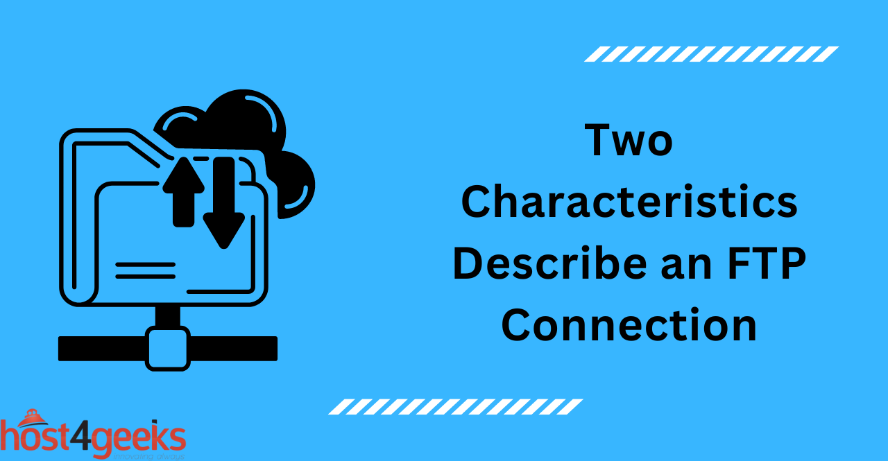 What Two Characteristics Describe An FTP Connection