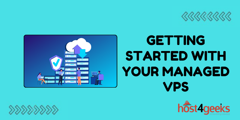 Getting Started with your Managed VPS | Host4Geeks LLC