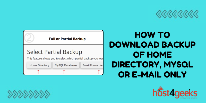 How to Download Backup of Home Directory, MySQL or E-mail Only? | Host4Geeks LLC