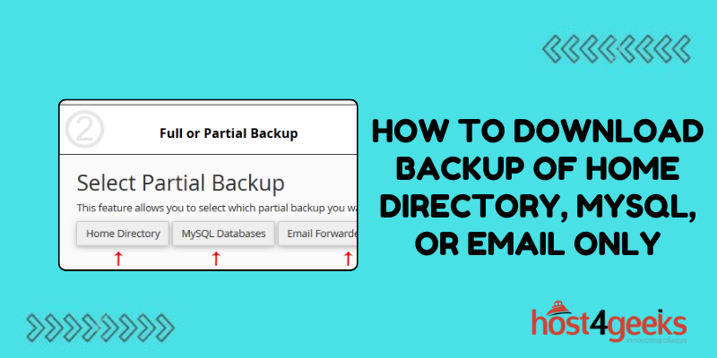 How to Download Backup of Home Directory, MySQL, or Email Only | Host4Geeks LLC