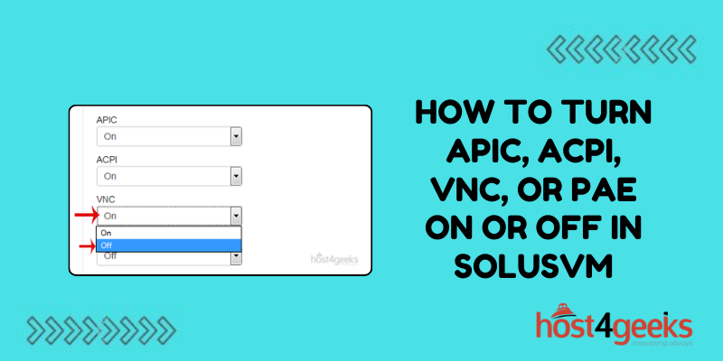 How to Turn APIC, ACPI, VNC, or PAE On or Off in SolusVM | Host4Geeks LLC