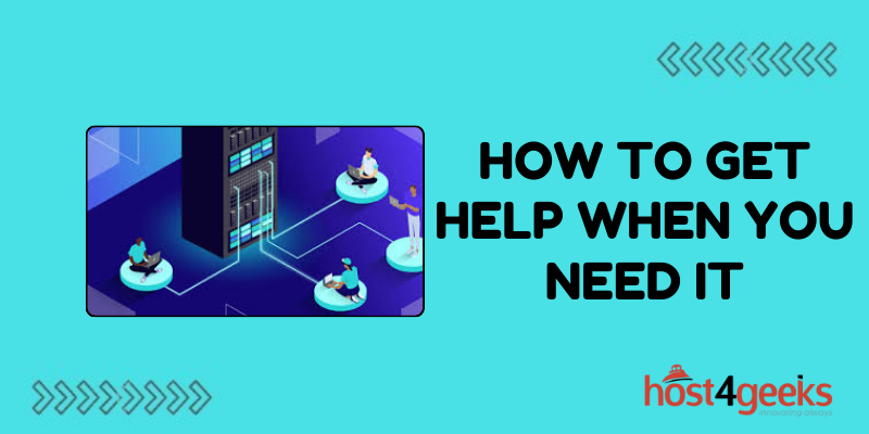 How to get help when you need it? | Host4Geeks LLC